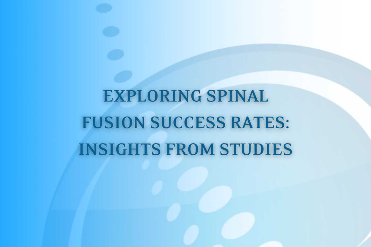 Studies on Spinal Fusion Success Rates | Atlantic Spine Center