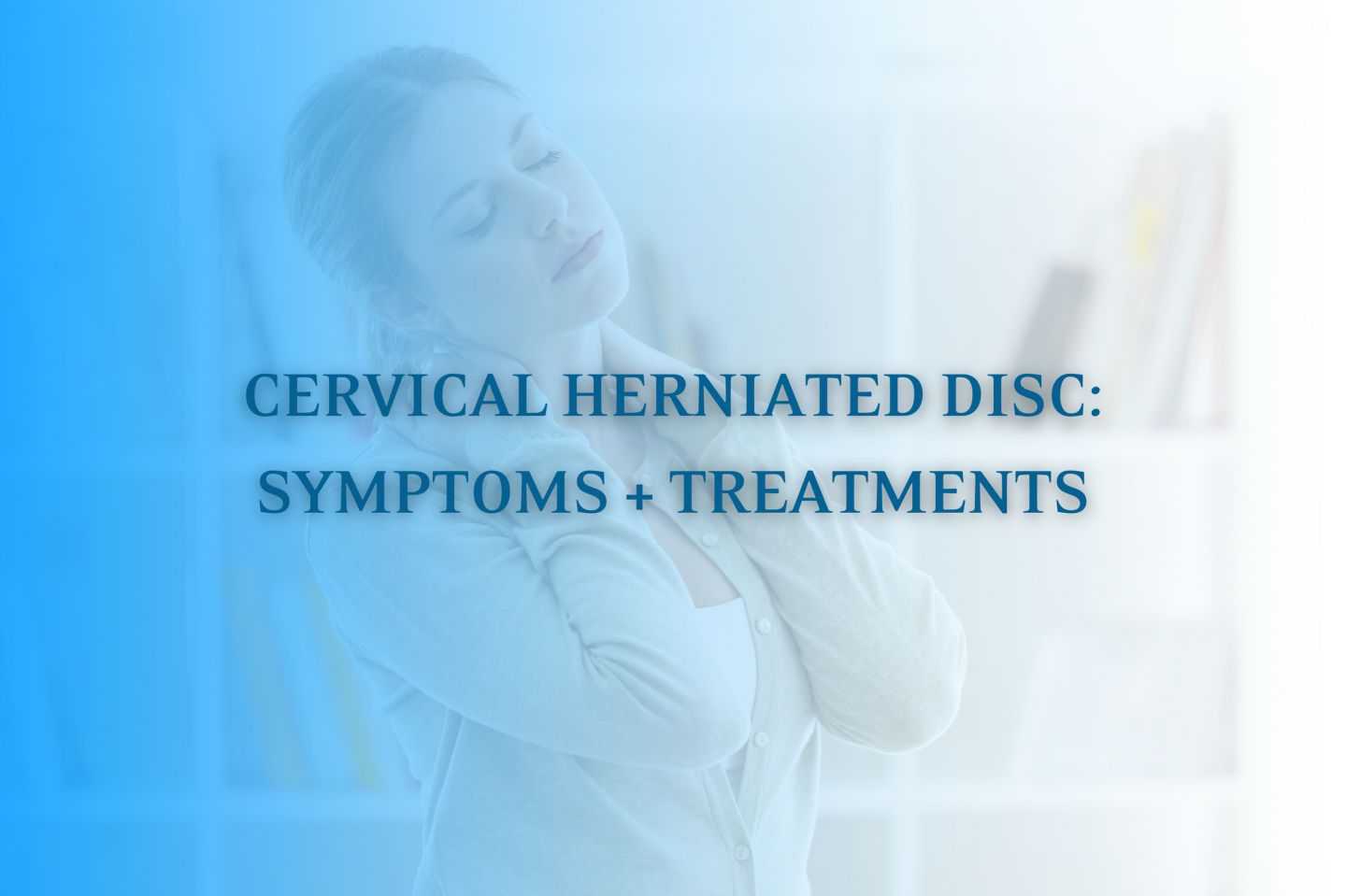 Cervical (neck) Herniation disc Symptoms and Treatment | Atlantic Spine ...