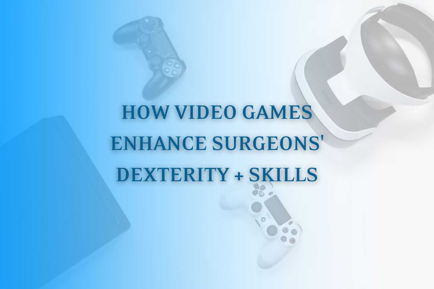 Video Games Help Surgeons with Dexterity and More | Atlantic Spine Center